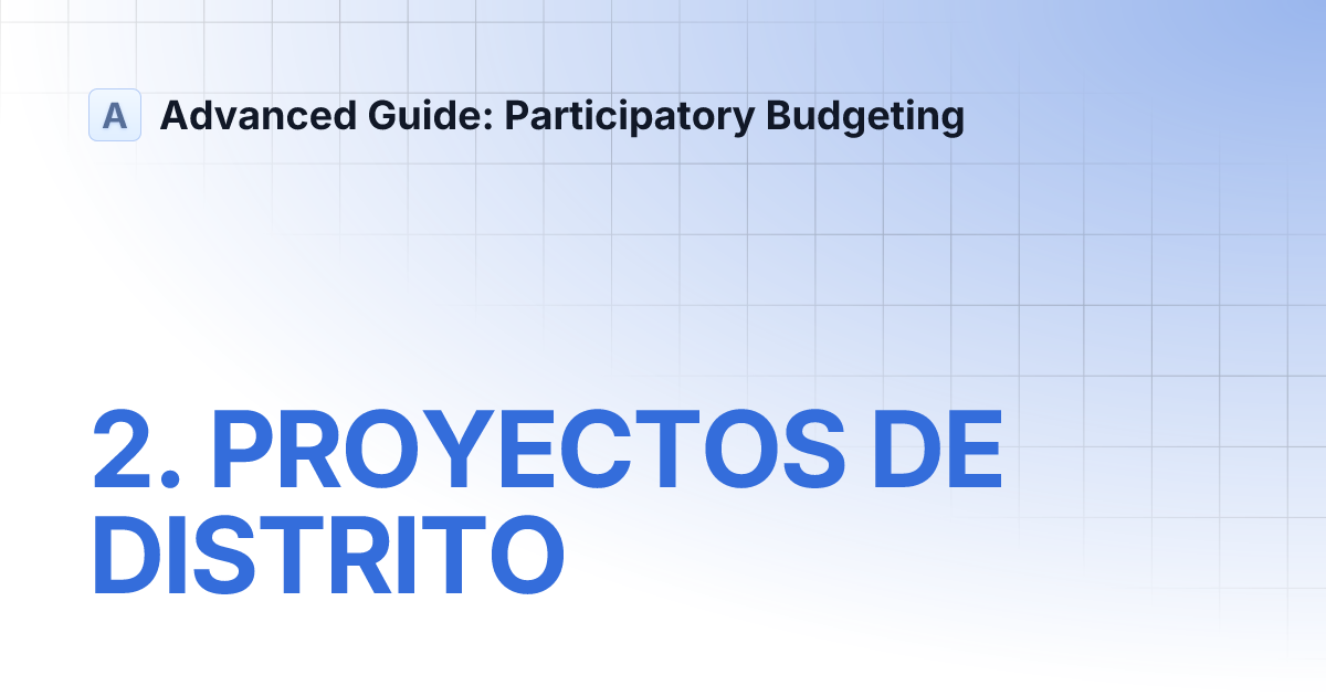 2. PROYECTOS DE DISTRITO | Advanced Guide: Participatory Budgeting