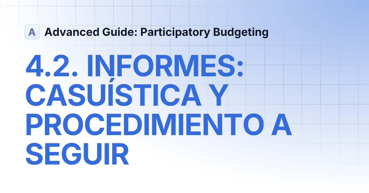 4.2. INFORMES: CASUÍSTICA Y PROCEDIMIENTO A SEGUIR | Advanced Guide: Participatory Budgeting