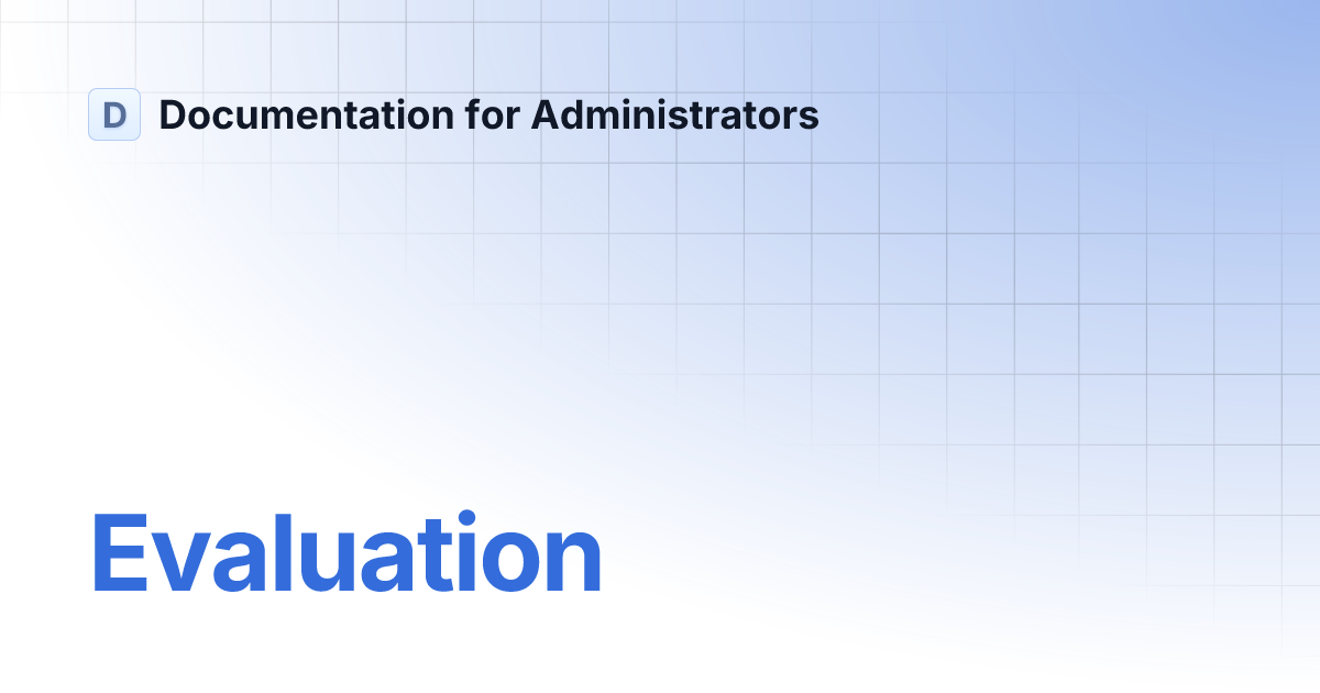 Evaluation | Documentation for Administrators