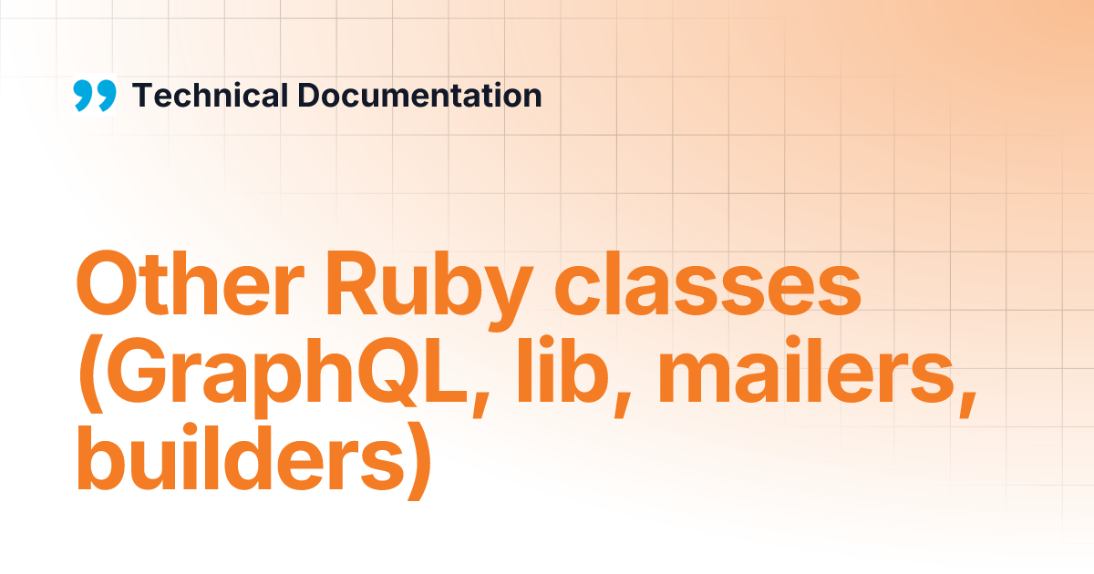 Other Ruby classes (GraphQL, lib, mailers, builders) | Technical Documentation