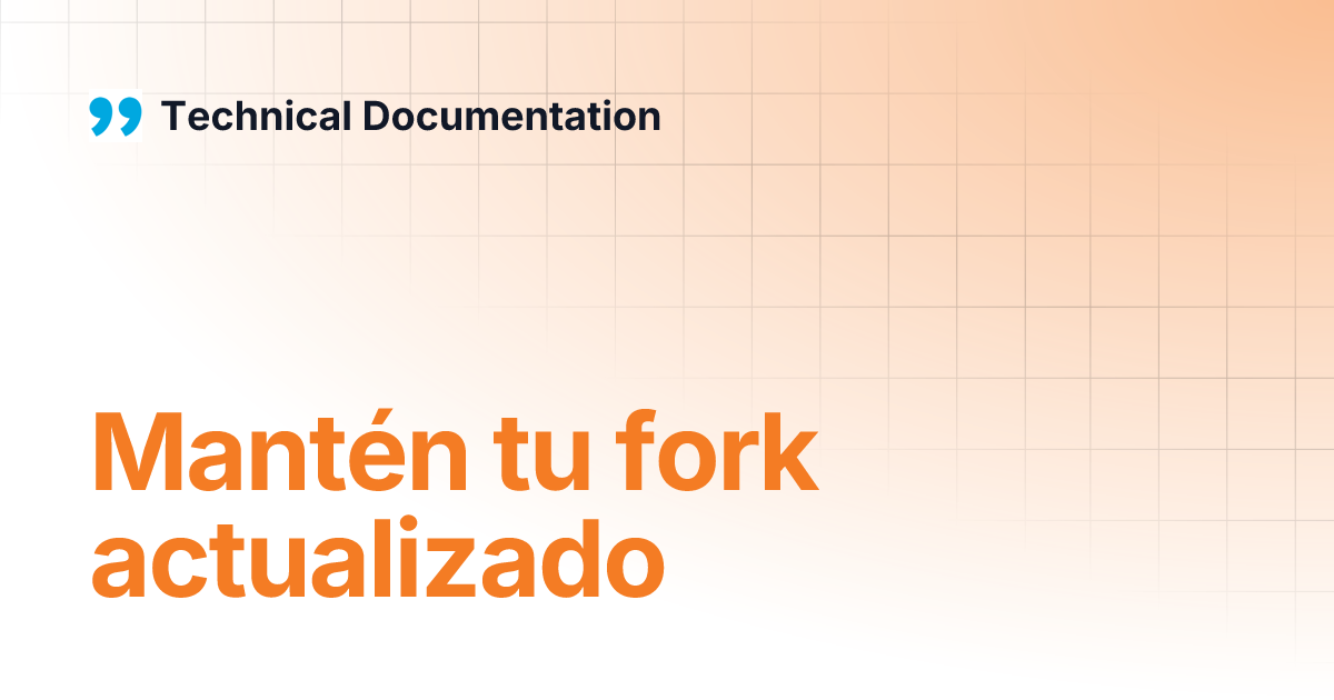Mantén tu fork actualizado | Technical Documentation