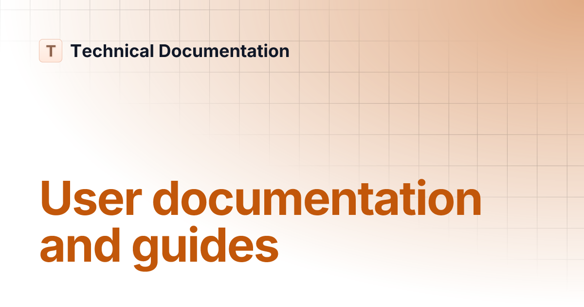 User documentation and guides | Technical Documentation